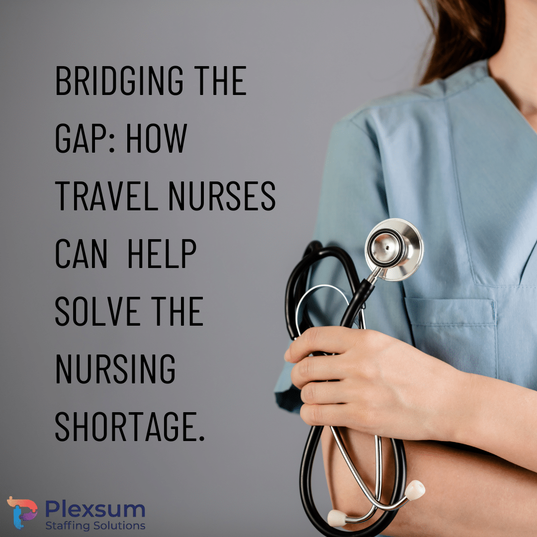 Bridging the Gap: How Travel Nurses Can Help Solve the Nursing Shortage ...